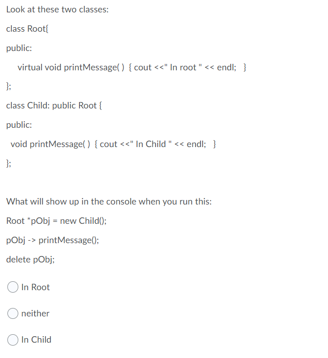 Solved Look at these two classes: class Root{ public: void | Chegg.com