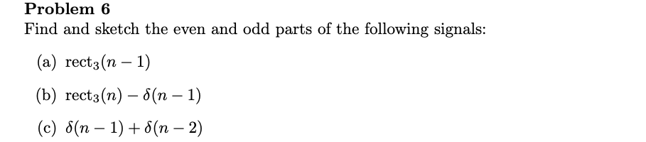 Solved Problem 6 Find and sketch the even and odd parts of | Chegg.com