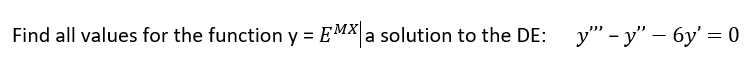 Solved Find all values for the function y = EMX a solution | Chegg.com