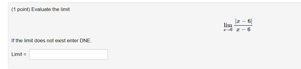 Solved (1 point) Evaluate the limit limx→6x−6∣x−6∣ If the | Chegg.com