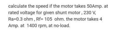 Solved calculate the speed if the motor takes 50Amp. at | Chegg.com