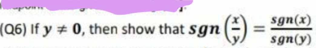 Solved (06) If y # 0, then show that sgn (3) sgn(x) sgn(y) | Chegg.com