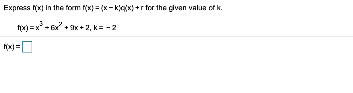 Solved Express f(x) in the form f(x) = (x -k)q(x) +r for the | Chegg.com