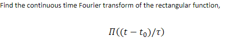 Solved Find the continuous time Fourier transform of the | Chegg.com