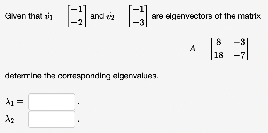 Solved Given that v1=[−1−2] and v2=[−1−3] are eigenvectors | Chegg.com