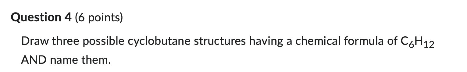 Solved Question 4 (6 ﻿points)Draw three possible cyclobutane | Chegg.com
