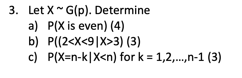Solved 3. Let X∼G(p). Determine a) P(X is even) (4) b) P((2 | Chegg.com
