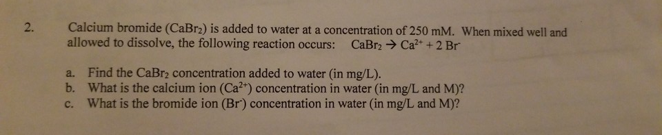 Solved 2. Calcium bromide (CaBr2) is added to water at a | Chegg.com