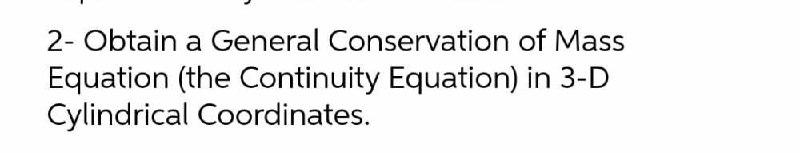 Solved 2- Obtain a General Conservation of Mass Equation | Chegg.com