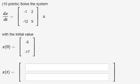 Solved (10 points) Solve the system dtdx=[−1−1229]x with the | Chegg.com