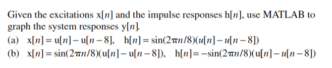 Solved Given the excitations x[n] and the impulse responses | Chegg.com