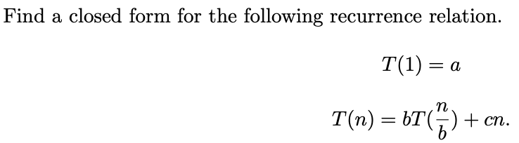 Solved Find a closed form for the following recurrence | Chegg.com