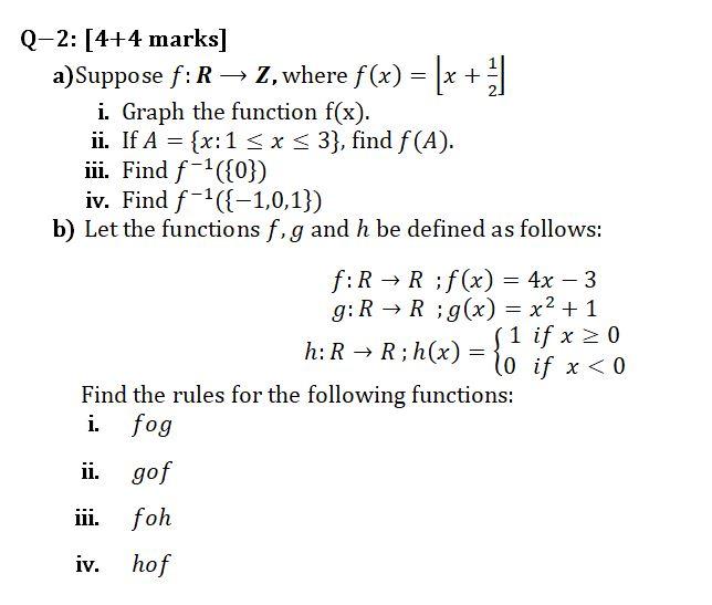 Solved Q-2: [4+4 marks ] a) Suppose f:R→Z, where f(x)=⌊x+21⌋ | Chegg.com