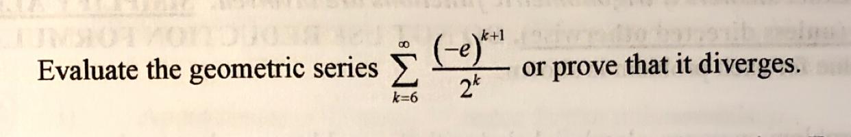 Solved Evaluate the geometric series (-e)*** Σ or prove that | Chegg.com