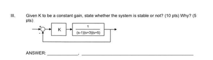 Solved Given K to be a constant gain, state whether the | Chegg.com
