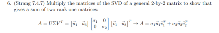 Solved 6. (Strang 7.4.7) Multiply the matrices of the SVD of | Chegg.com