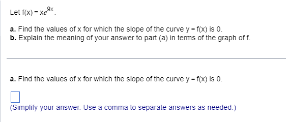 Solved Let f(x)=xe9x. a. Find the values of x for which the | Chegg.com