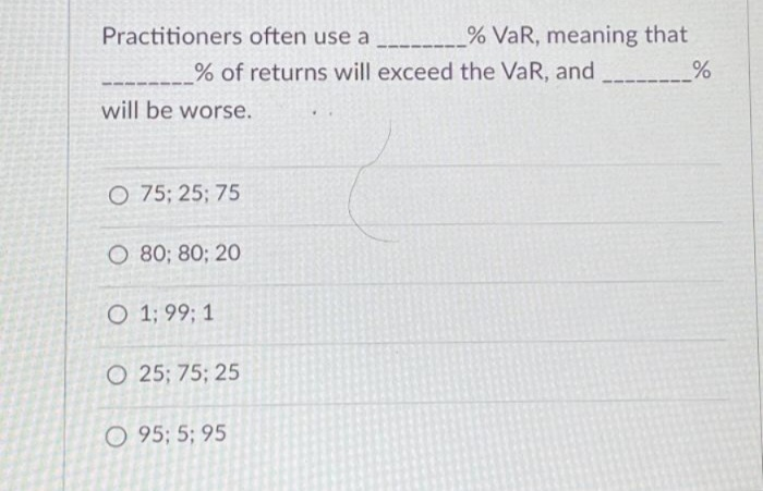 Solved Practitioners often use a \% ﻿VaR, meaning that \% | Chegg.com