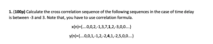 Solved (100p) ﻿Calculate the cross correlation sequence of | Chegg.com