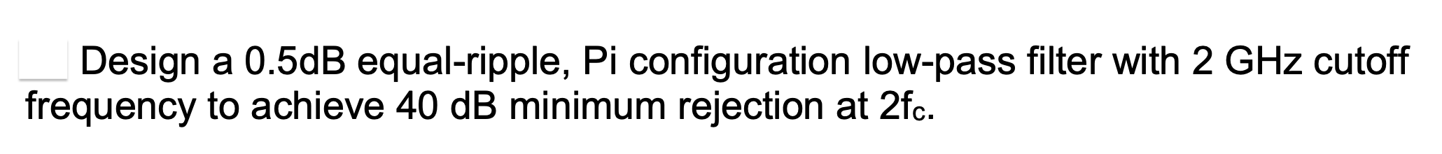 Solved Design a 0.5dB equal-ripple, Pi configuration | Chegg.com