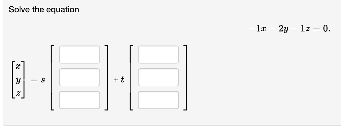 Solved Solve the equation −1x−2y−1z=0 ⎣⎡xyz⎦⎤=s[]+t[] | Chegg.com
