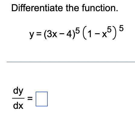 Solved Differentiate the function. y=(3x−4)5(1−x5)5 dxdy= | Chegg.com