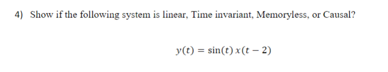 Solved 4) Show if the following system is linear, Time | Chegg.com