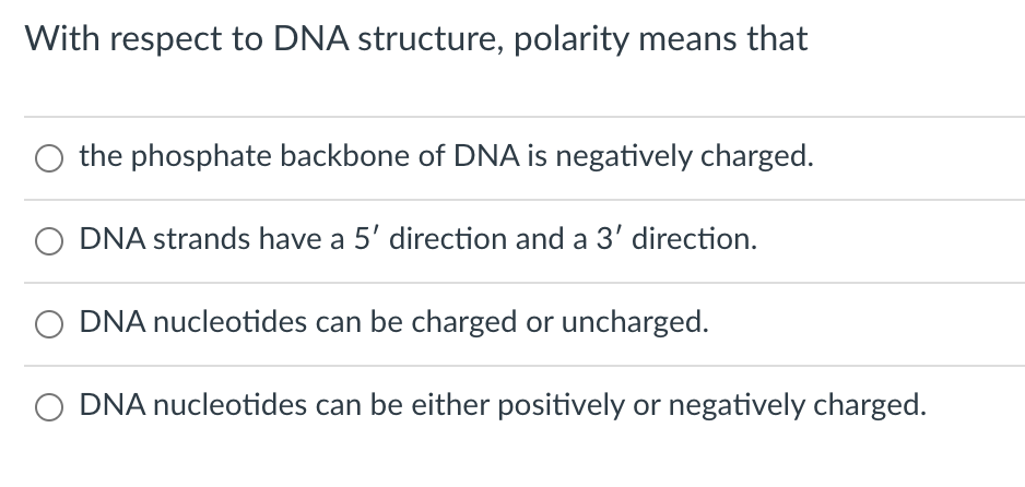 Solved With respect to DNA structure, polarity means that | Chegg.com