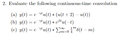 Solved 2. Evaluate the following continuous-time convolution | Chegg.com