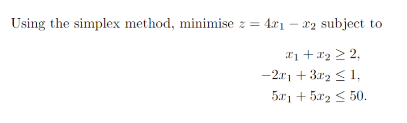 Solved Using the simplex method, minimise z = 4x1 – X2 | Chegg.com