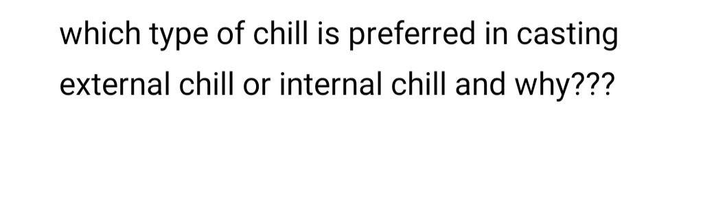 Solved which type of chill is preferred in casting external | Chegg.com