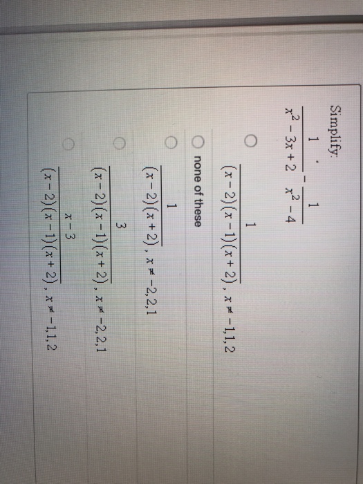 Solved Simplify: 1/x^2 - 3x + 2 - 1/x^2 - 4 1/(x - 2) (x - | Chegg.com