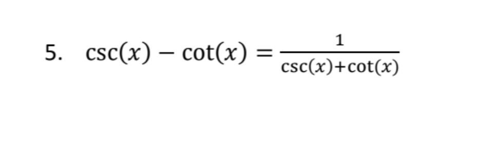 Solved 5. csc(x)−cot(x)=csc(x)+cot(x)1 | Chegg.com