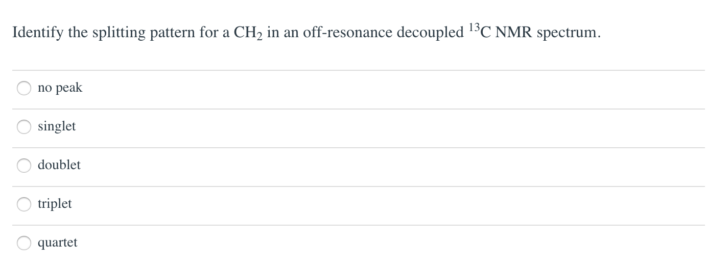 Solved Identify the splitting pattern for a CH2 in an | Chegg.com