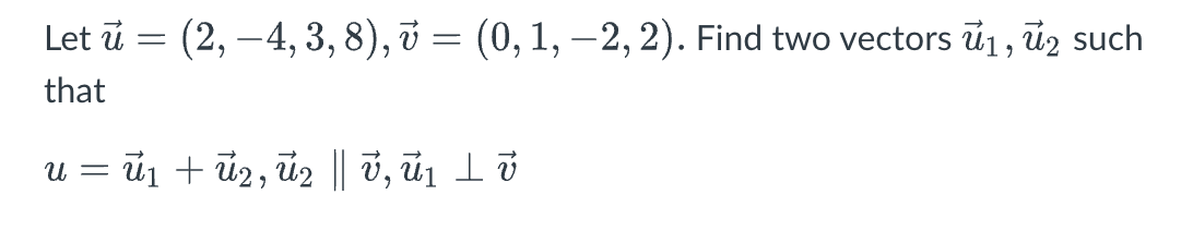 Solved Let u=(2,−4,3,8),v=(0,1,−2,2). Find two vectors u1,u2 | Chegg.com