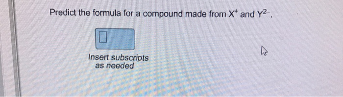Solved Predict the formula for a compound made from x^+ and | Chegg.com