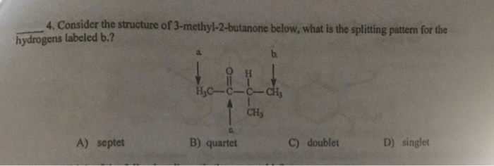 Solved 4. Consider the structure of 3-methyl-2-butanone | Chegg.com