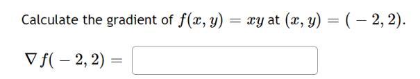[Solved]: Calculate the gradient of ( f(x, y)=x y ) at