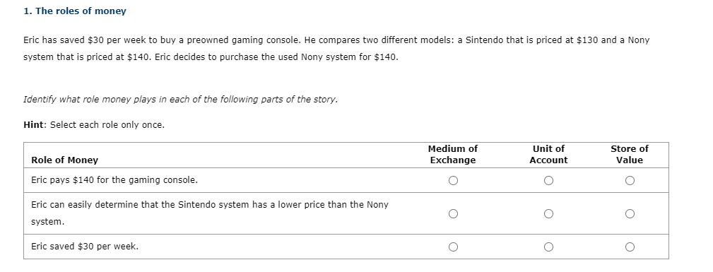 Solved 1. The roles of money Eric has saved $30 per week to | Chegg.com
