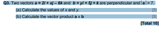 Solved Q3. ﻿Two vectors a=2i+xj-6k ﻿and b=yi+5j+k ﻿are | Chegg.com