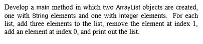 Solved Develop a main method in which two ArrayList objects | Chegg.com