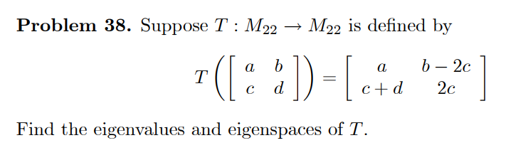 Solved Problem 38. Suppose T:M22→M22 is defined by | Chegg.com