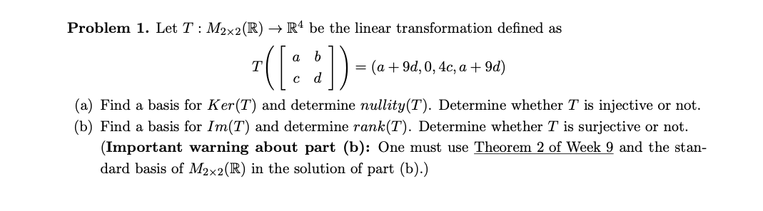 Solved Problem 1. Let T : M2x2(R) + R4 be the linear | Chegg.com