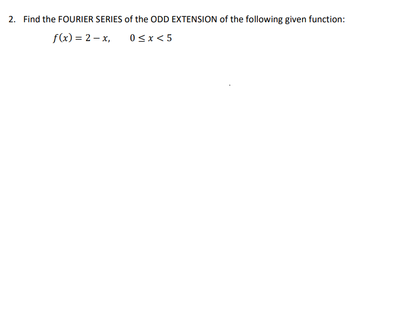 Solved 2. Find the FOURIER SERIES of the ODD EXTENSION of | Chegg.com