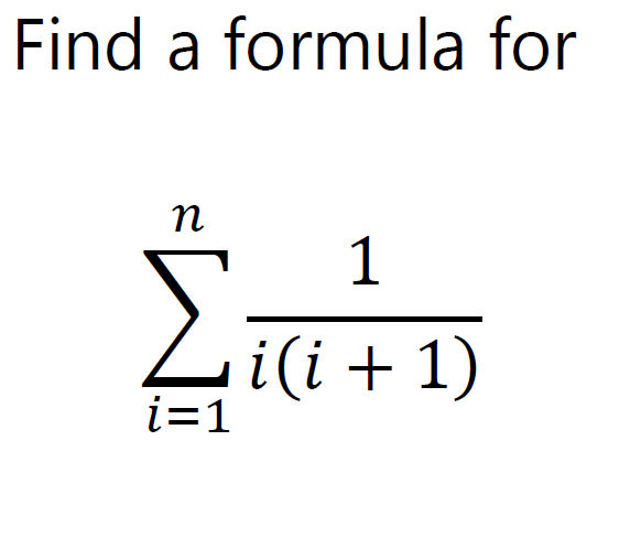 Solved Find a formula for n 1 Σ i(i +1) i=1 | Chegg.com