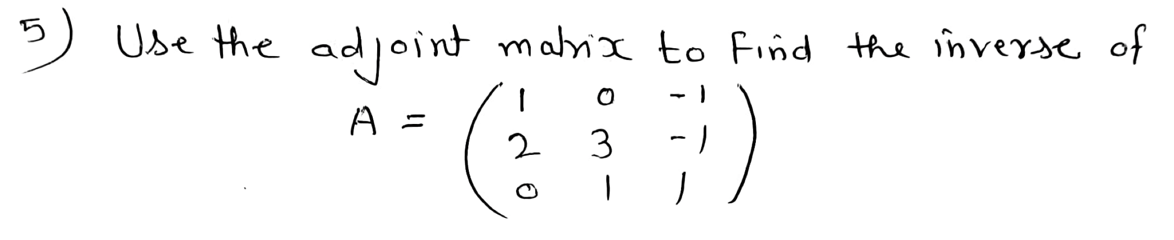 Solved 5) Use the adjoint matrix to find the inverse of 1 O | Chegg.com