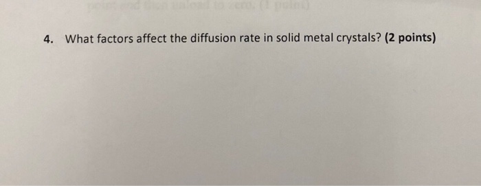 Solved 4. What factors affect the diffusion rate in solid | Chegg.com