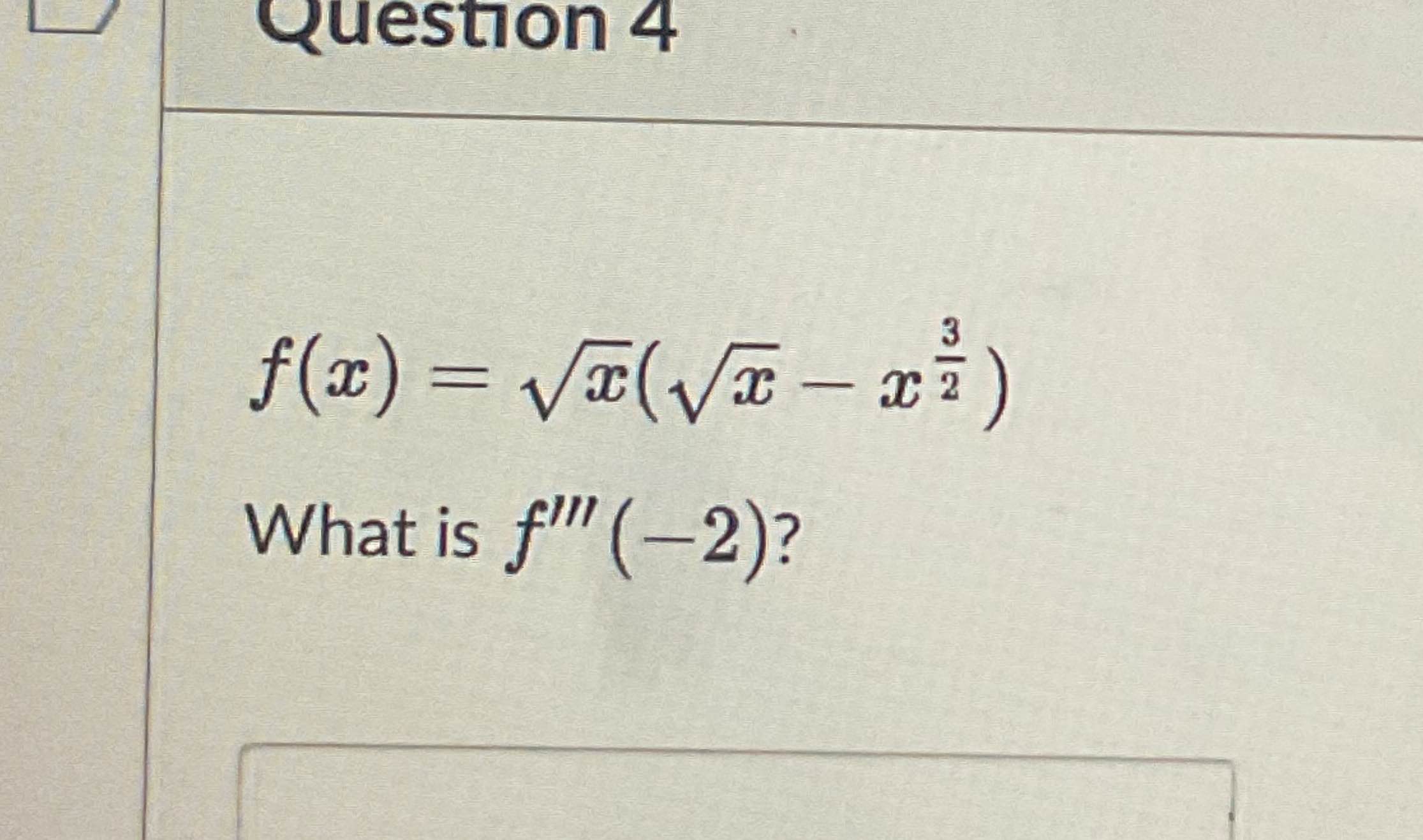 Solved f(x)=x2(x2-x32)What is f'''(-2) ? | Chegg.com