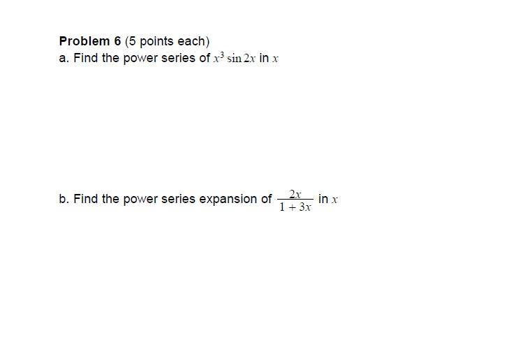 Solved Problem 6 (5 points each) a. Find the power series of | Chegg.com