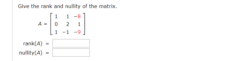 Solved Give the rank and nullity of the matrix. 1 1-8 A-02 1 | Chegg.com